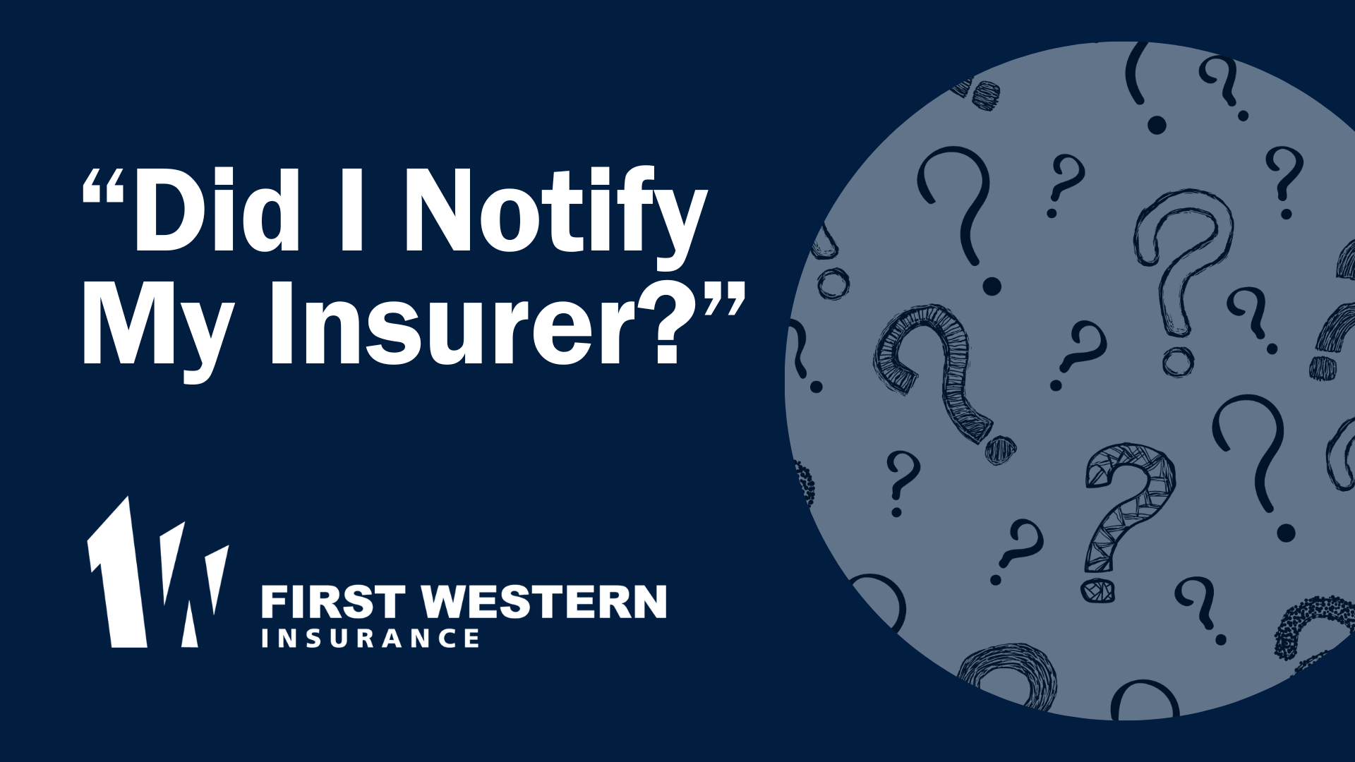 Did I Notify My Insurer? | First Western Insurance